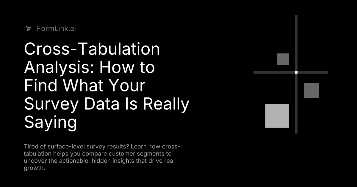 Cross-Tabulation Analysis: How to Find What Your Survey Data Is Really Saying | Formlink.ai